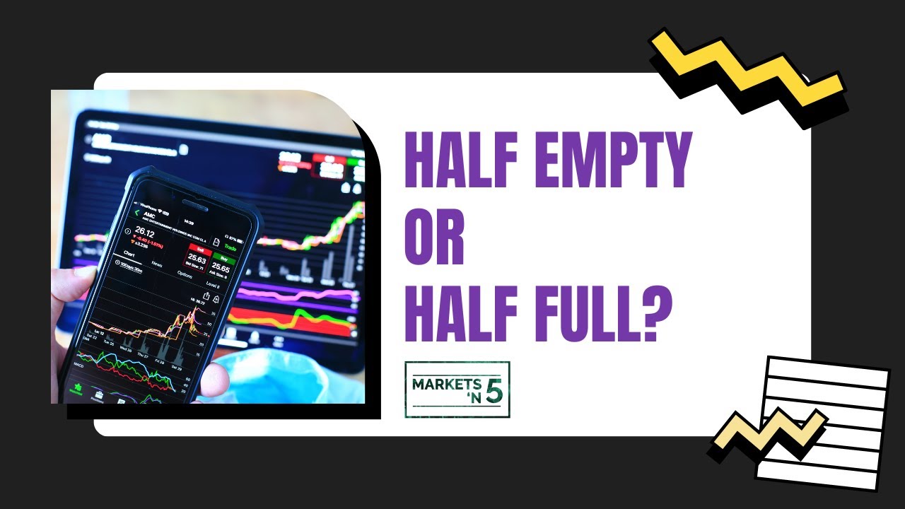 Half Empty or Half Full? | Markets 'N5 - Episode 49 - YouTube