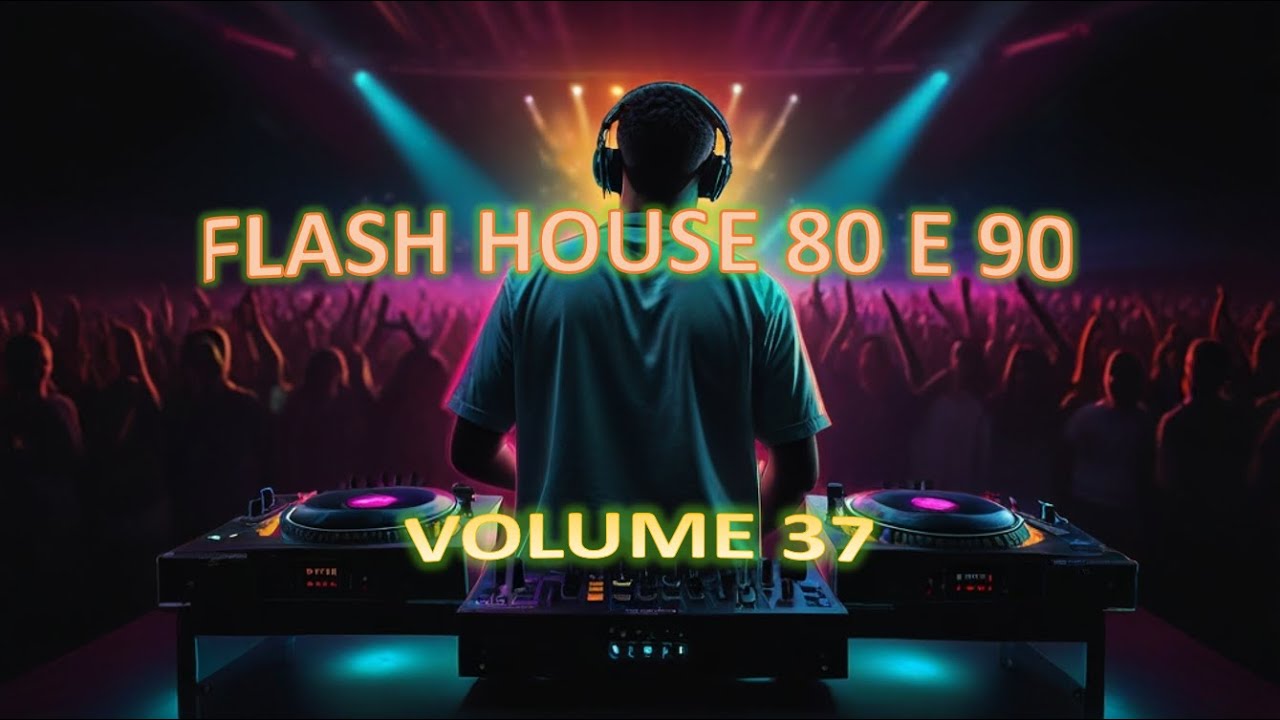 Flash House Anos 80 e 90 - Volume 37 - YouTube
