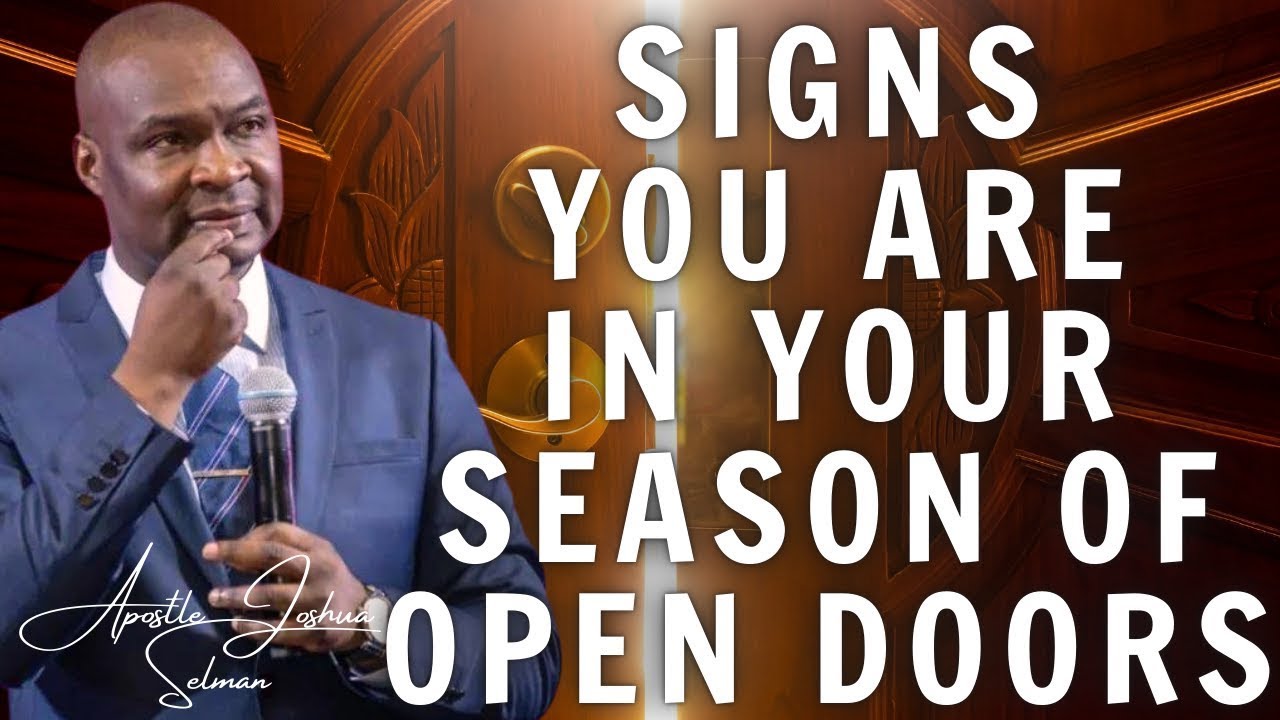 SIGNS YOU ARE IN YOUR SEASON OF OPEN DOORS - APOSTLE JOSHUA SELMAN ...