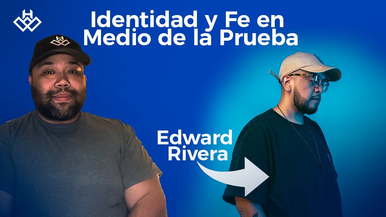Edward Rivera & Richard Cruz - Identidad y Fe en el medio de la prueba ...