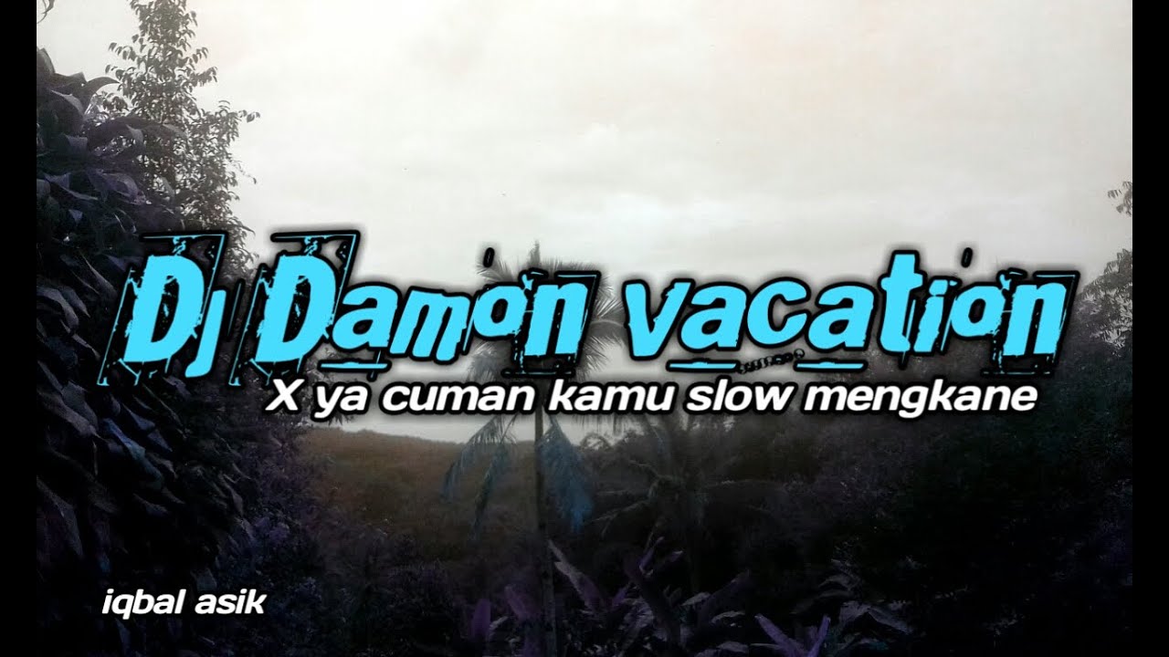 Dj Damon vacation x ya cuman kamu slow beat mengkane - YouTube