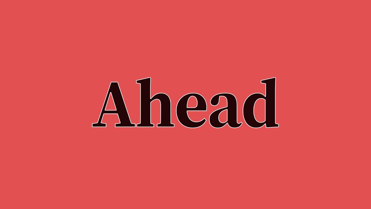 Ahead Pronunciation and Meaning - YouTube