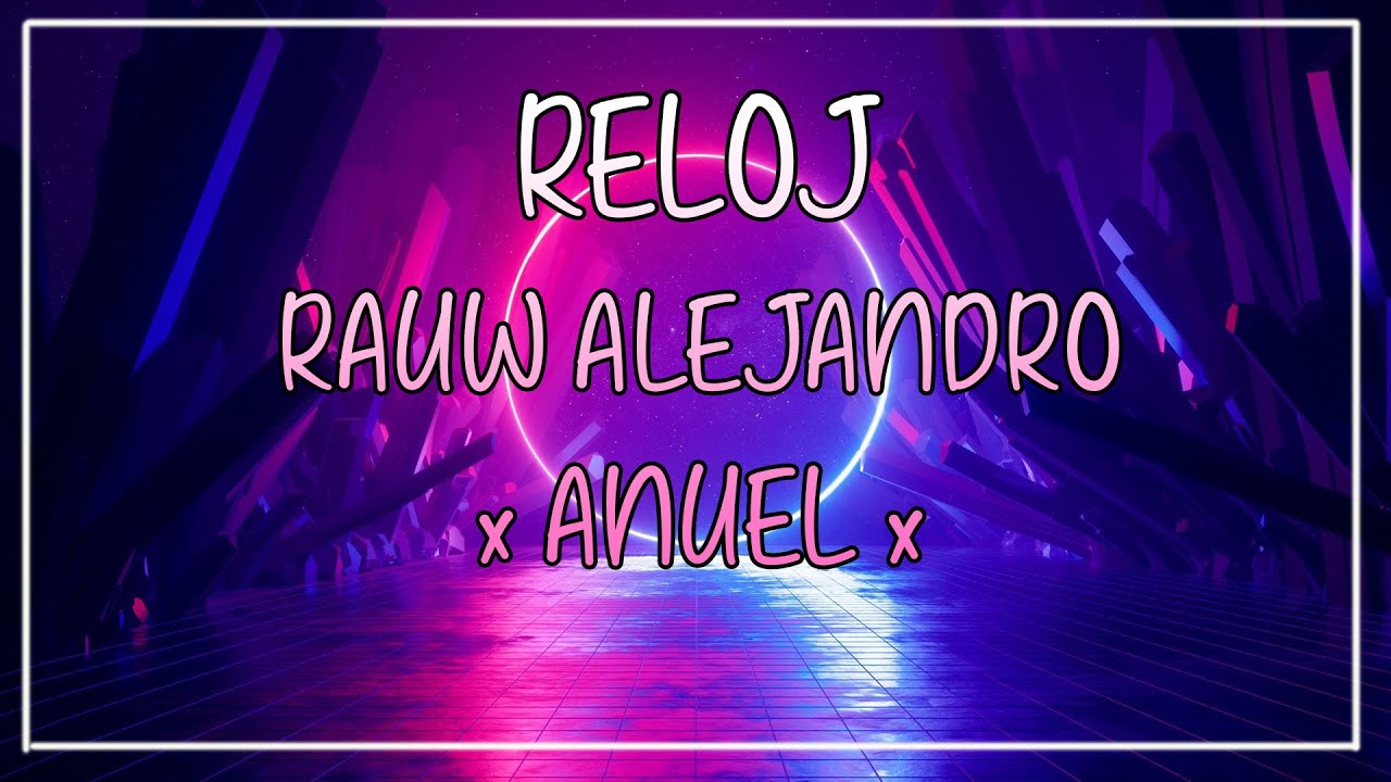 Rauw Alejandro , Anuel AA – Reloj (Letra/ Lyrics) - YouTube Music
