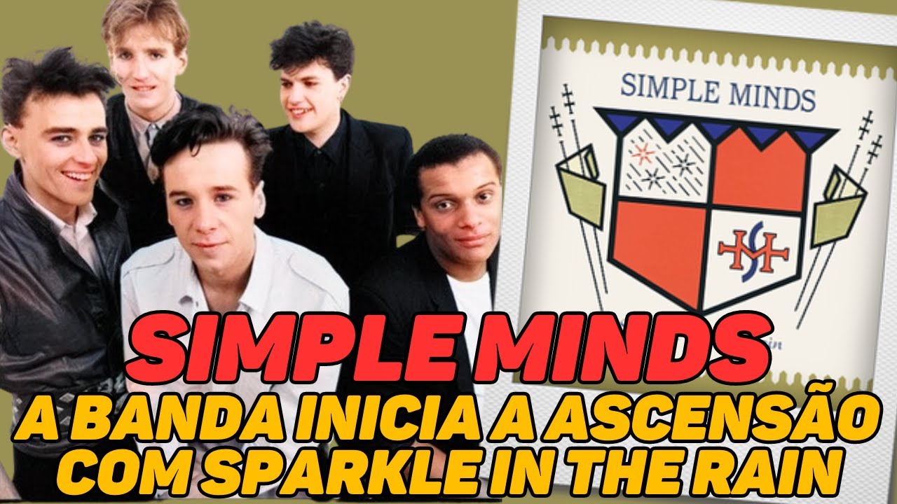 SPARKLE IN THE RAIN E A ASCENSÃO DO SIMPLE MINDS - YouTube