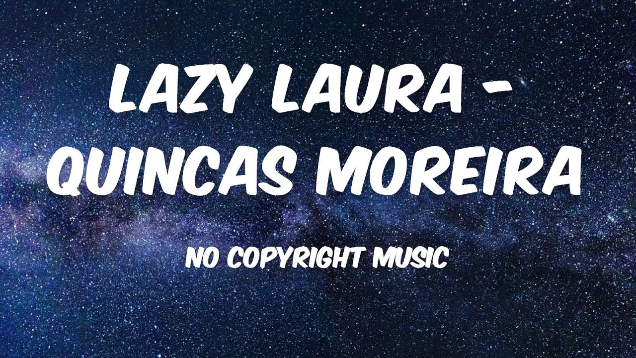 [No Copyright Music] Lazy Laura - Quincas Moreira - YouTube
