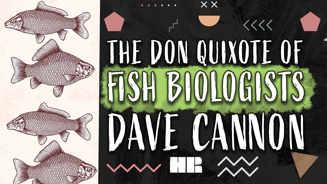 The Don Quixote of Fish Biologists | Dave Cannon | #192 HR - YouTube