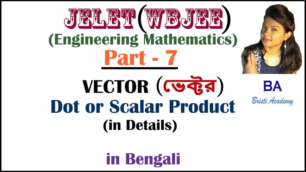 Part 7 || Dot or Scalar Product || Vector || JELET || WBJEE || Bristi ...