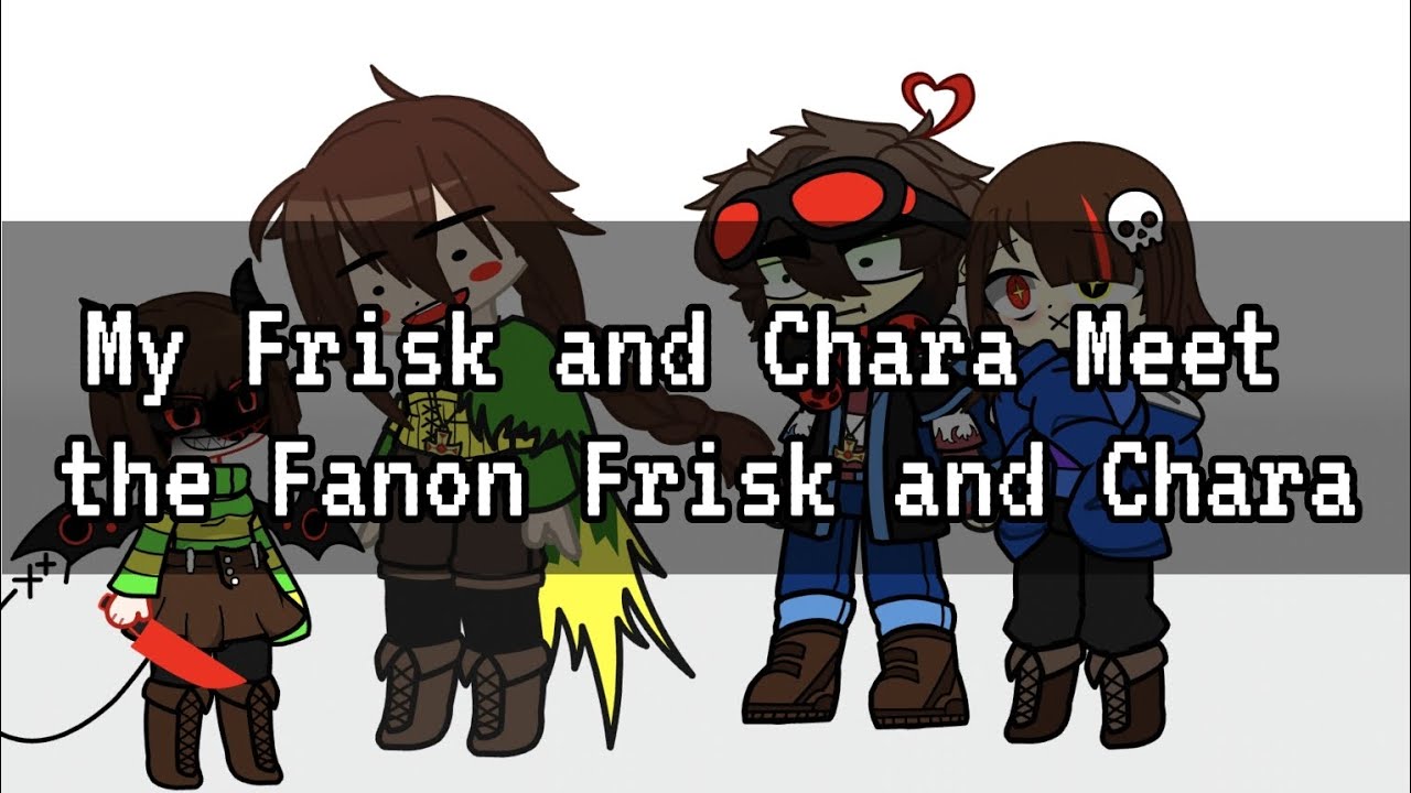 My Frisk and Chara Meet the Fanon Frisk and Chara - YouTube
