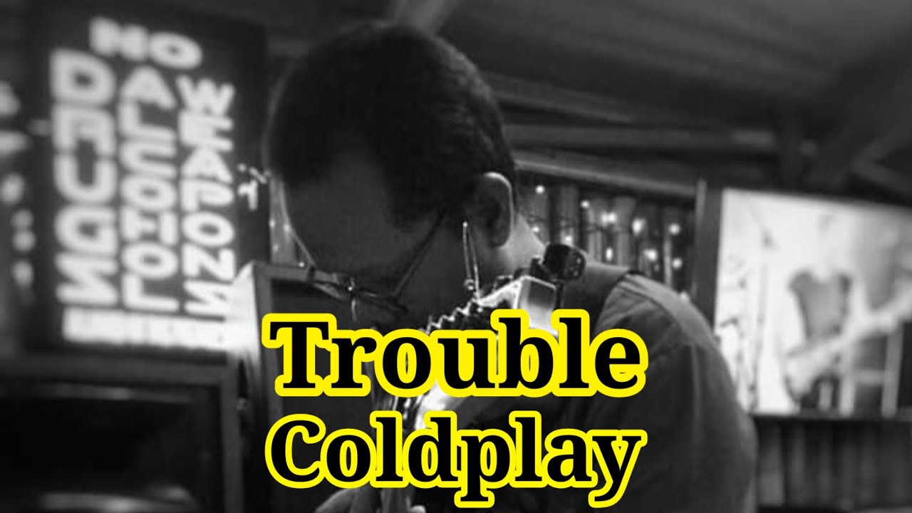 Trouble - Coldplay (Cover) - YouTube