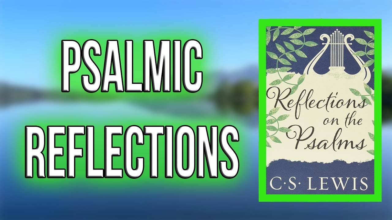 "Reflections on the Psalms" By C.S. Lewis - YouTube