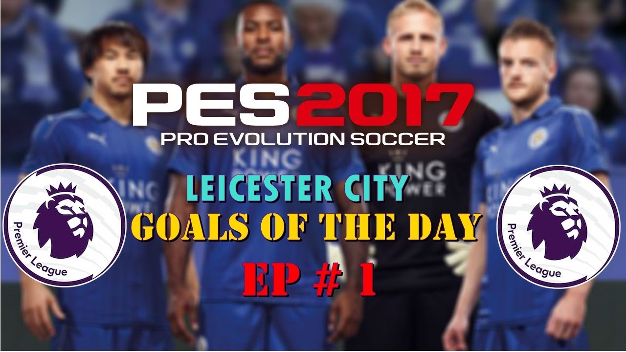 PES 17 Master League | Welcome to LEICESTER CITY | Premier League Goals ...