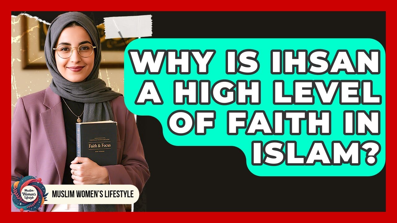 Why Is Ihsan A High Level Of Faith In Islam? - Muslim Womens Lifestyle ...