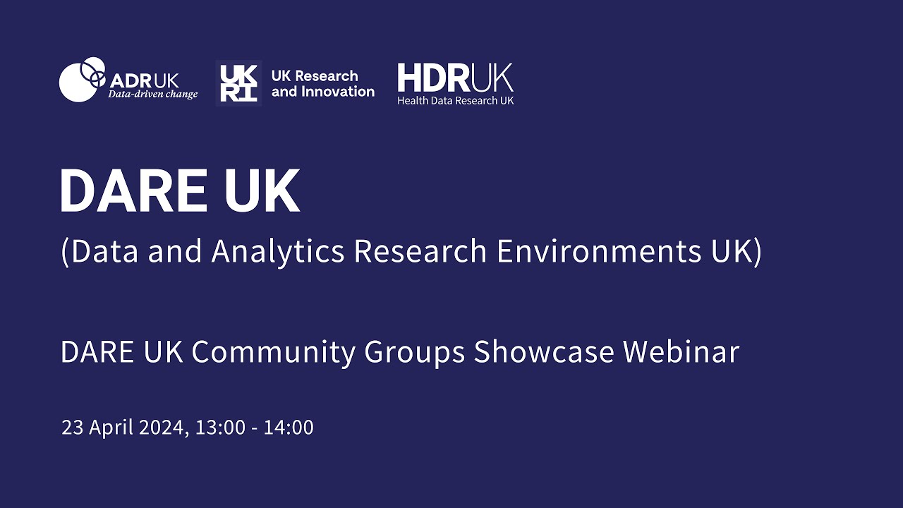 DARE UK Community Groups Showcase Lunchtime Webinar, 23 April 2024 ...