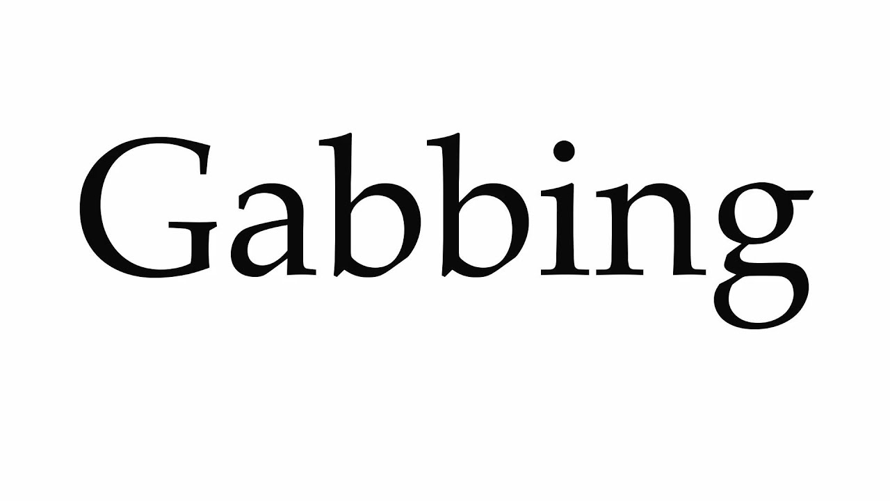 How to Pronounce Gabbing - YouTube