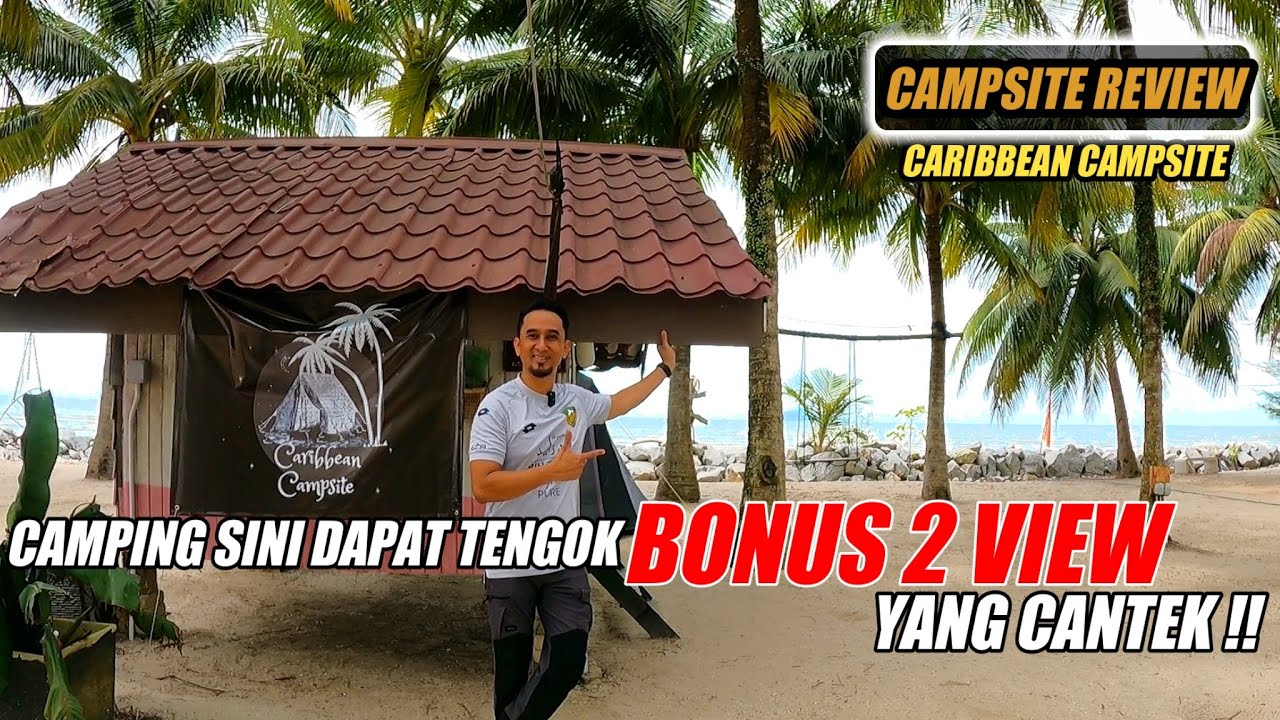 CAMPSITE REVIEW | CAMPING BOLEH LAYAN "VIEW TANPA BATASAN" DI PANTAI CARIBBEAN CAMPSITE YAN ...