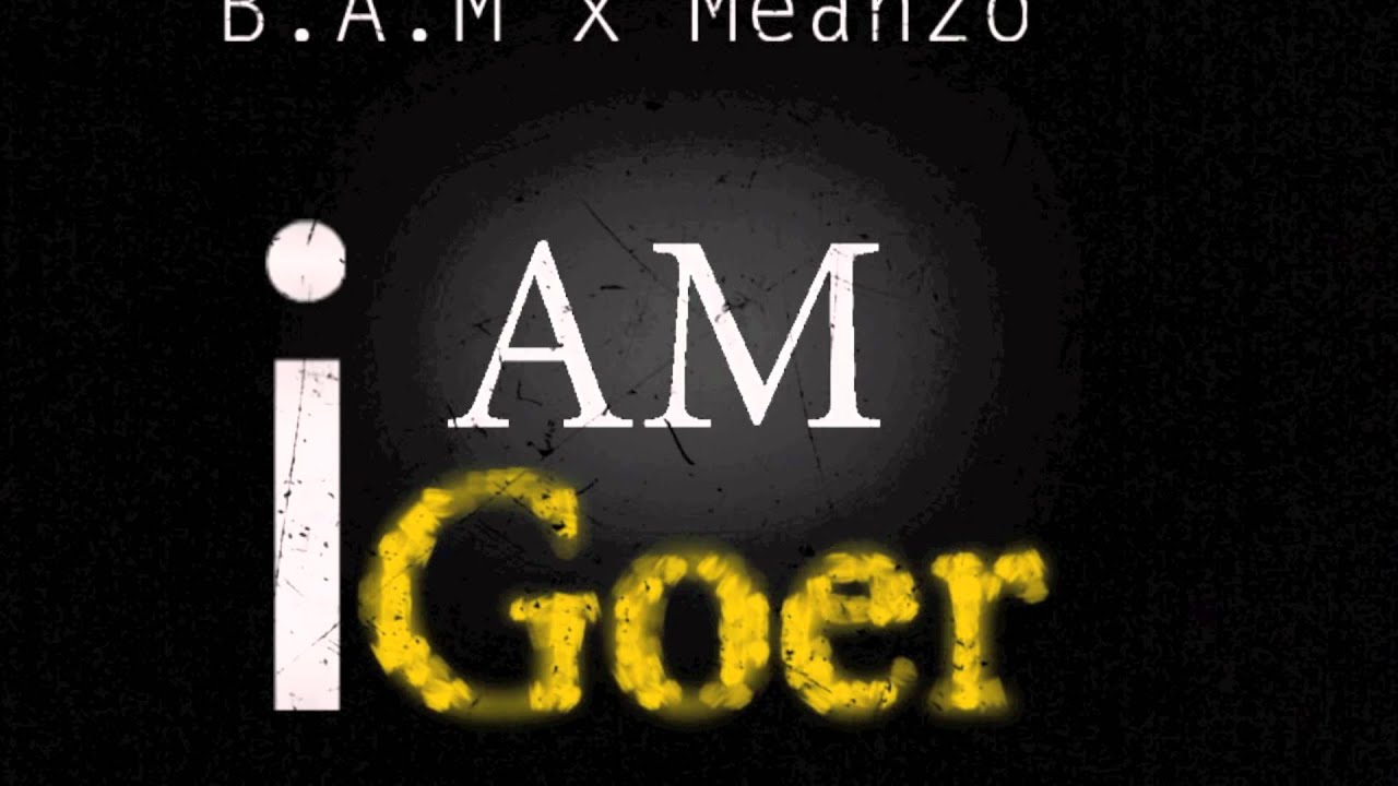 I Am Goer Ft. Meanzo & B.A.M - YouTube