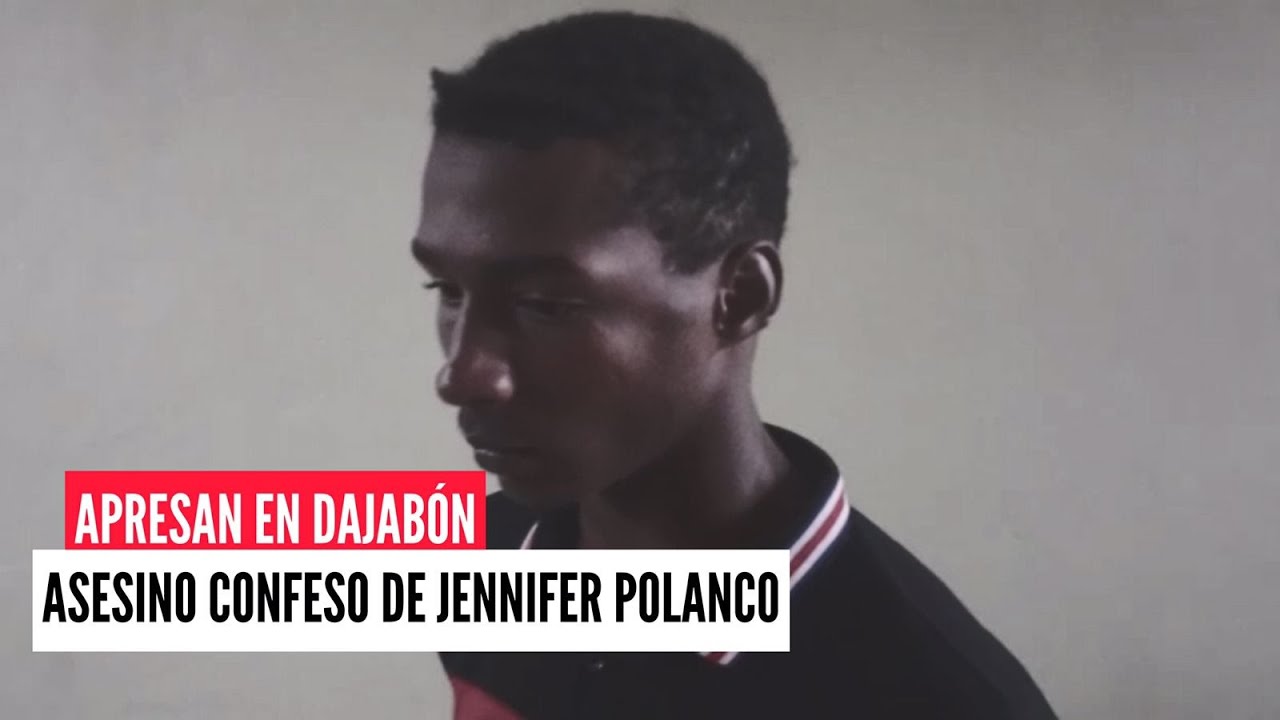 APRESAN EN DAJABÓN 4SESIN0 CONFESO DE JENNIFER POLANCO - YouTube
