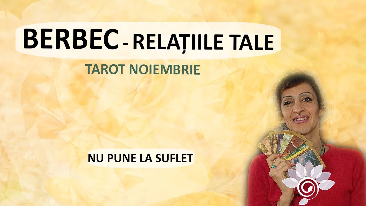 BERBEC: Nu pune la Suflet - OAMENII tăi/ NOIEMBRIE P. 3 - Tarot - Zodii ...