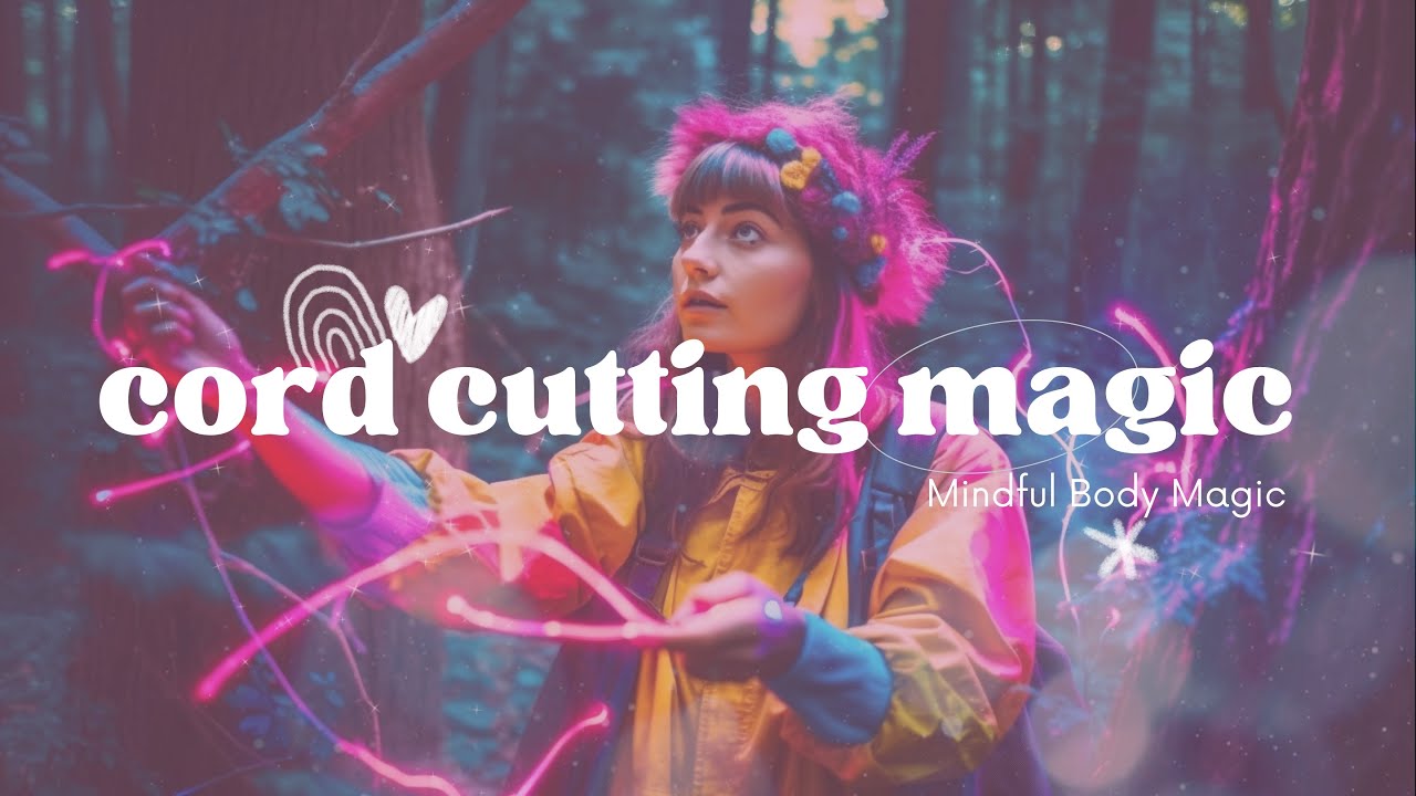 Cord Cutting Magic: A Visualization Meditation for Releasing What No ...