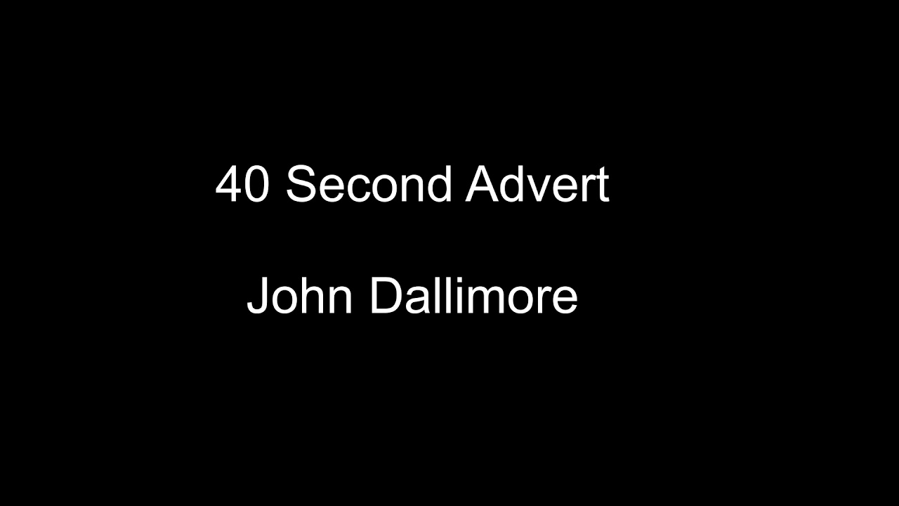 40 Second Advert by John Dallimore - YouTube