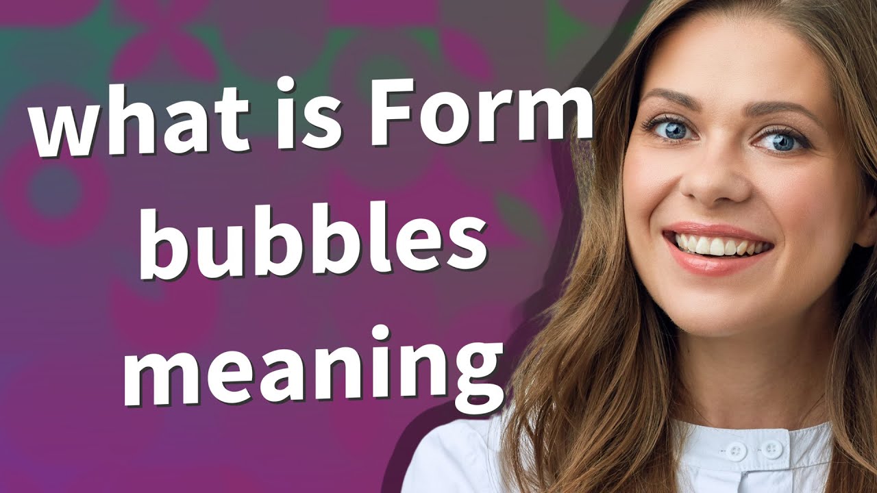 Form bubbles | meaning of Form bubbles - YouTube