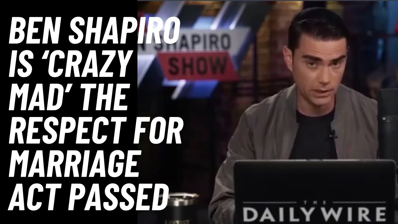 Ben Shapiro is crazy mad that the "Respect for Marriage Act" has passed ...