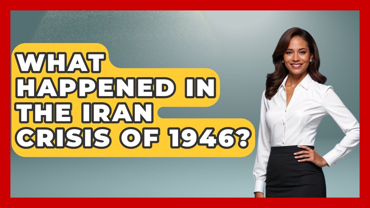 What Happened In The Iran Crisis Of 1946? - Understanding Southwest Asia - YouTube