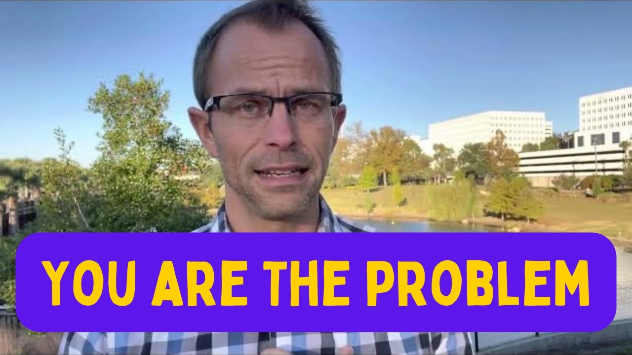 YOU Are The Problem - YouTube