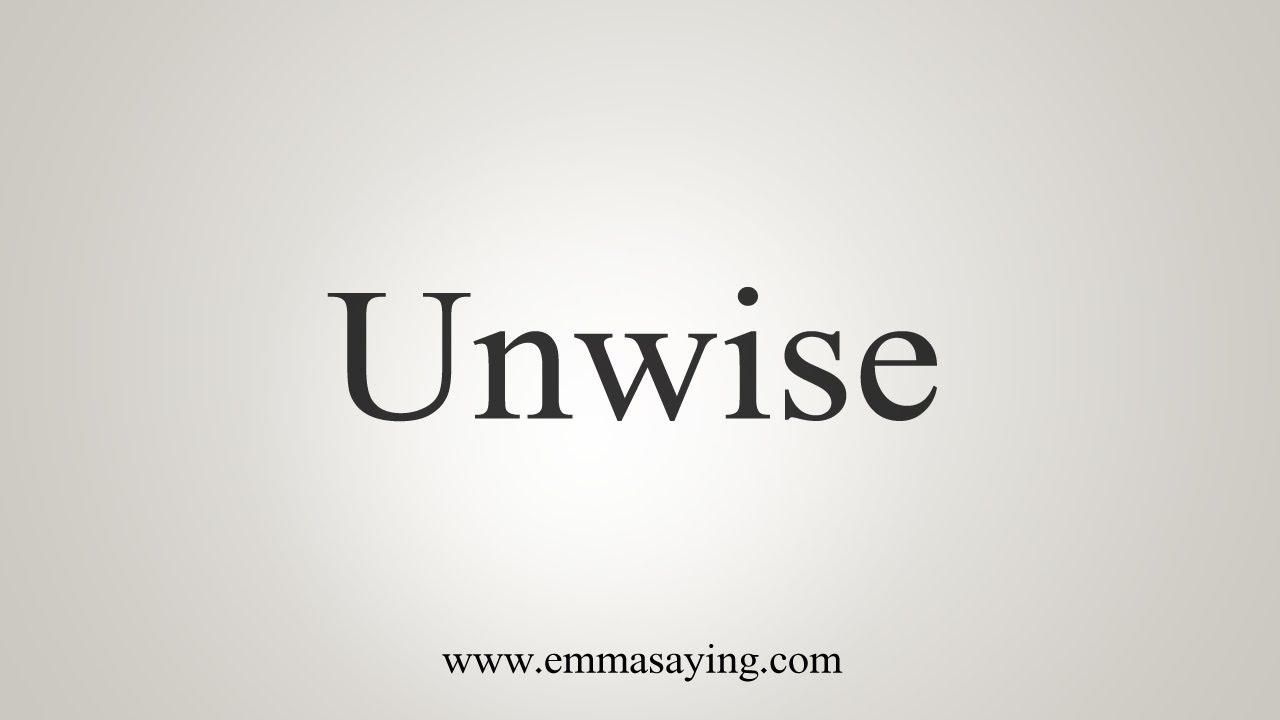 How To Say Unwise YouTube how-to-say-unwise-youtube