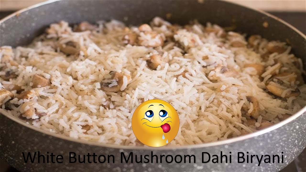 Delicious White Button Mushroom Dahi Biryani... TASTY and YUMMMY ...