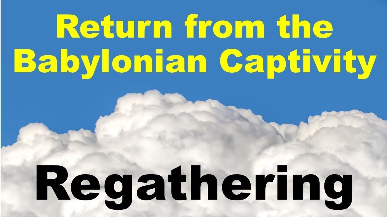 Return from Babylonian Captivity and Regathering - What is the ...