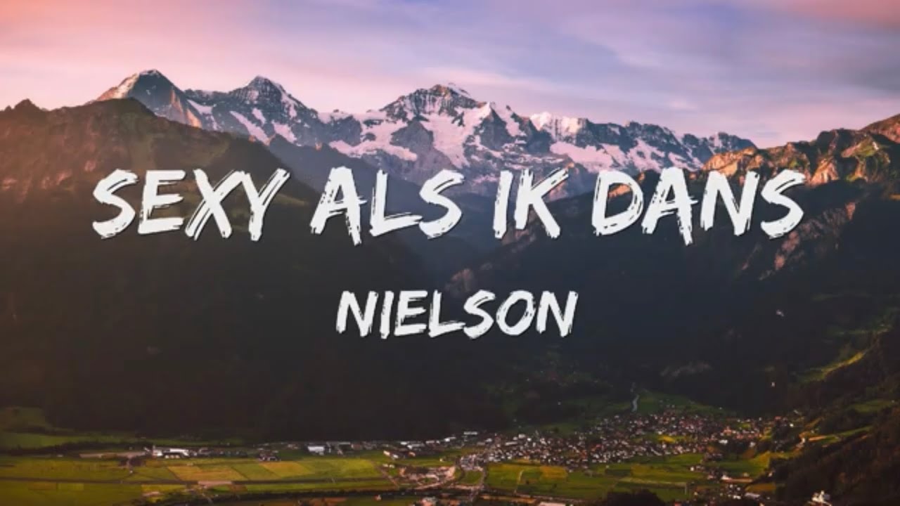 Nielson Sexy Als Ik Dans Songtekst Lyrics 🎵 Youtube