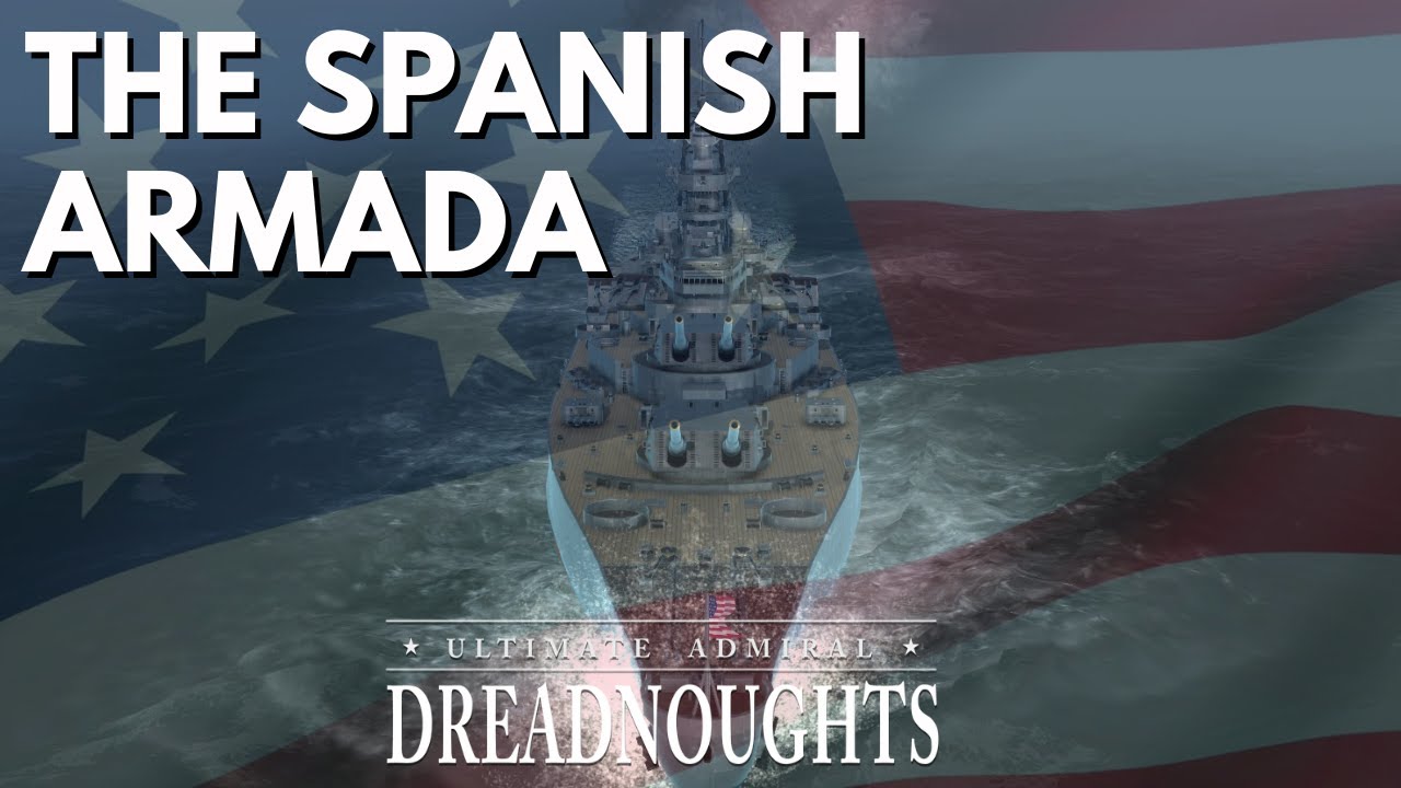 The Spanish Armada - Ultimate Admiral Dreadnoughts - USA Ep 24 - YouTube