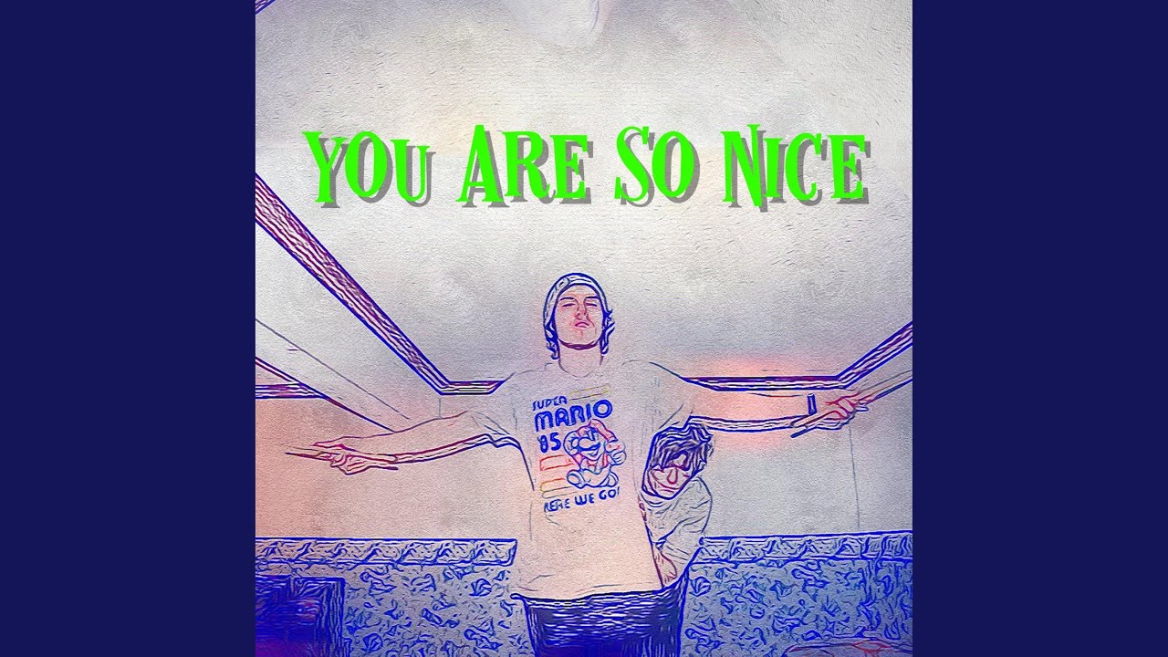 You Are So Nice - YouTube