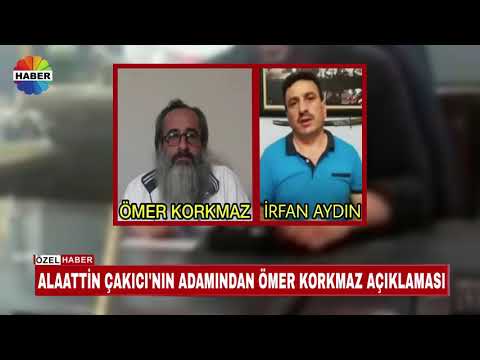 ALAATTİN ÇAKICI TARAFINDAN ÖMER KORKMAZ VE İRFAN AYDIN AÇIKLAMASI “O TETİKÇİNİN BİZİMLE ALAKASI YOK”
