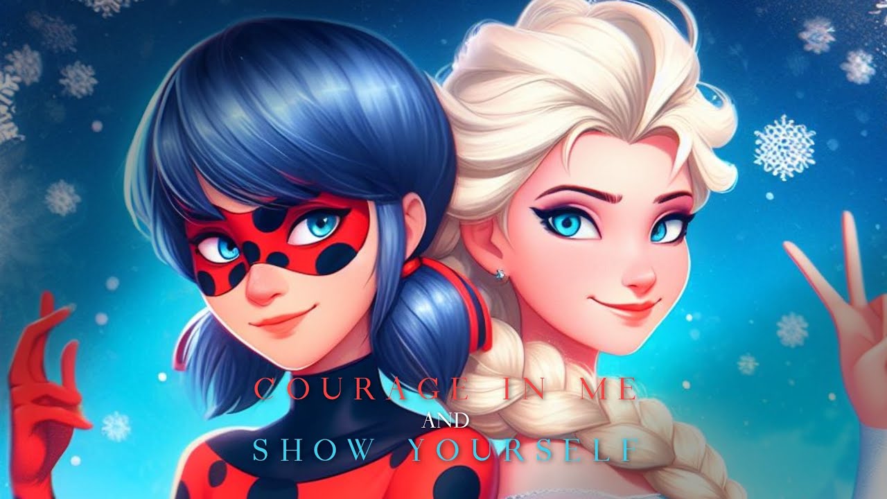Courage in me And Show yourself - Elsa y Ladybug - YouTube