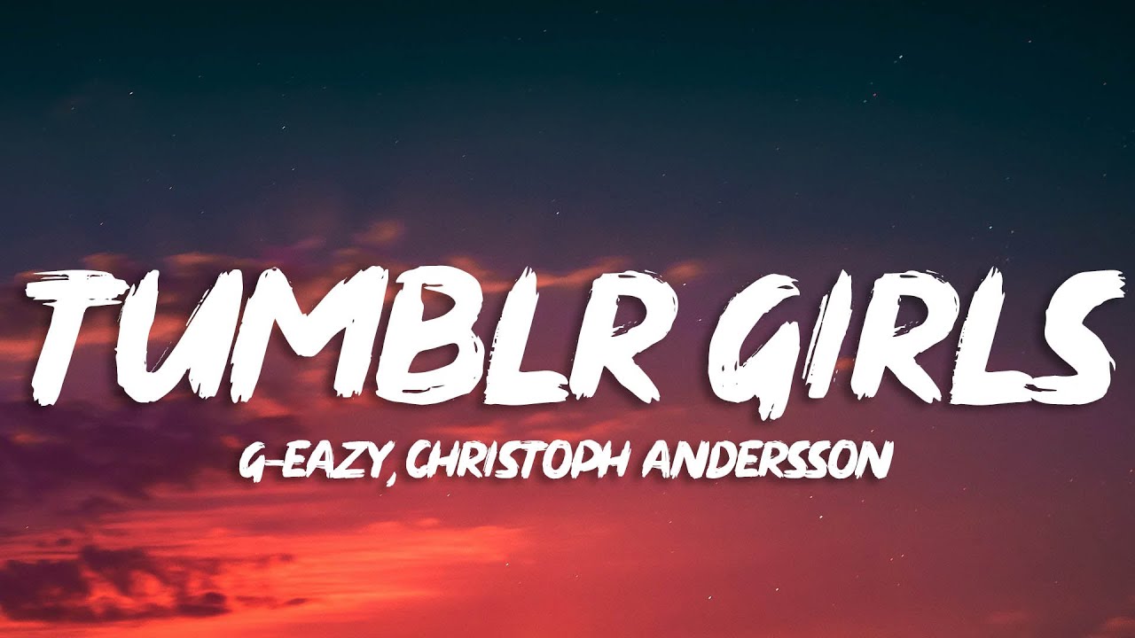 G-Eazy - Tumblr Girls (Lyrics) ft. Christoph Andersson - YouTube