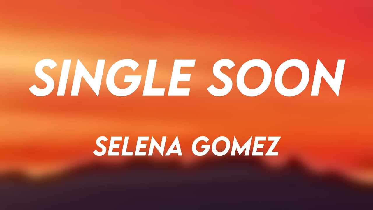 Single Soon - Selena Gomez Lyric Music 💕 - YouTube