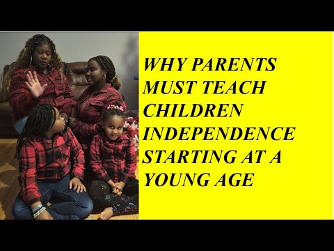 WHY PARENTS MUST TEACH CHILDREN TO BE INDEPENDENT STARTING AT A YOUNG ...