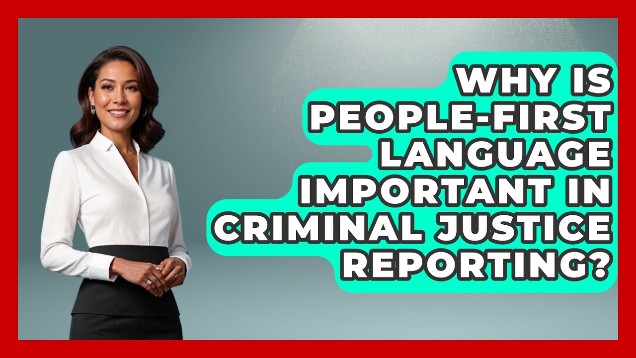 Why Is People-First Language Important in Criminal Justice Reporting ...