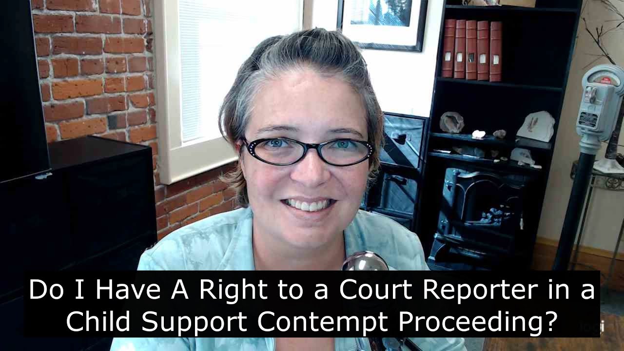 Do I Have A Right To A Court Reporter In A Child Support Contempt do-i-have-a-right-to-a-court-reporter-in-a-child-support-contempt