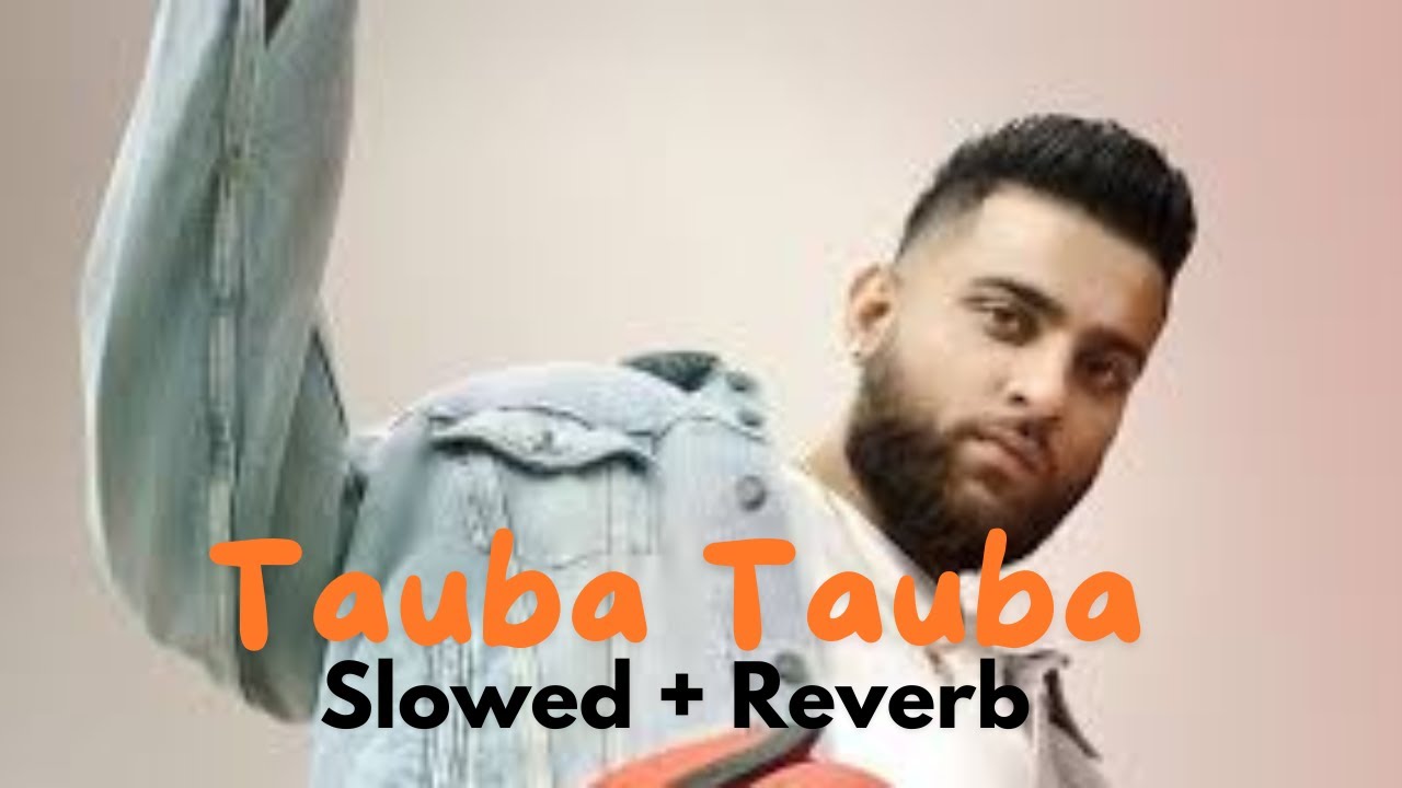 Tauba Tauba Song - (Slowed + Reverb) - YouTube