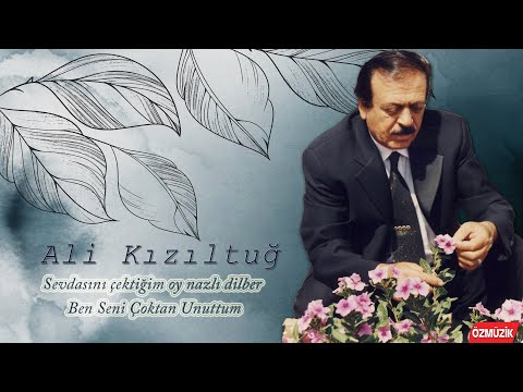 Ali Kızıltuğ - Sevdasını Çektiğim Oy Nazlı Dilber - Ben Seni Çoktan Unuttum