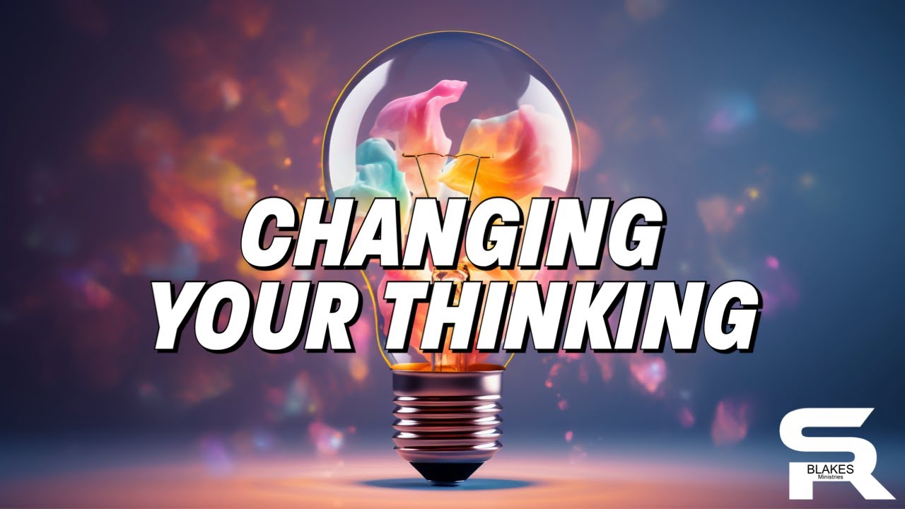 “CHANGING YOUR THINKING” - YouTube