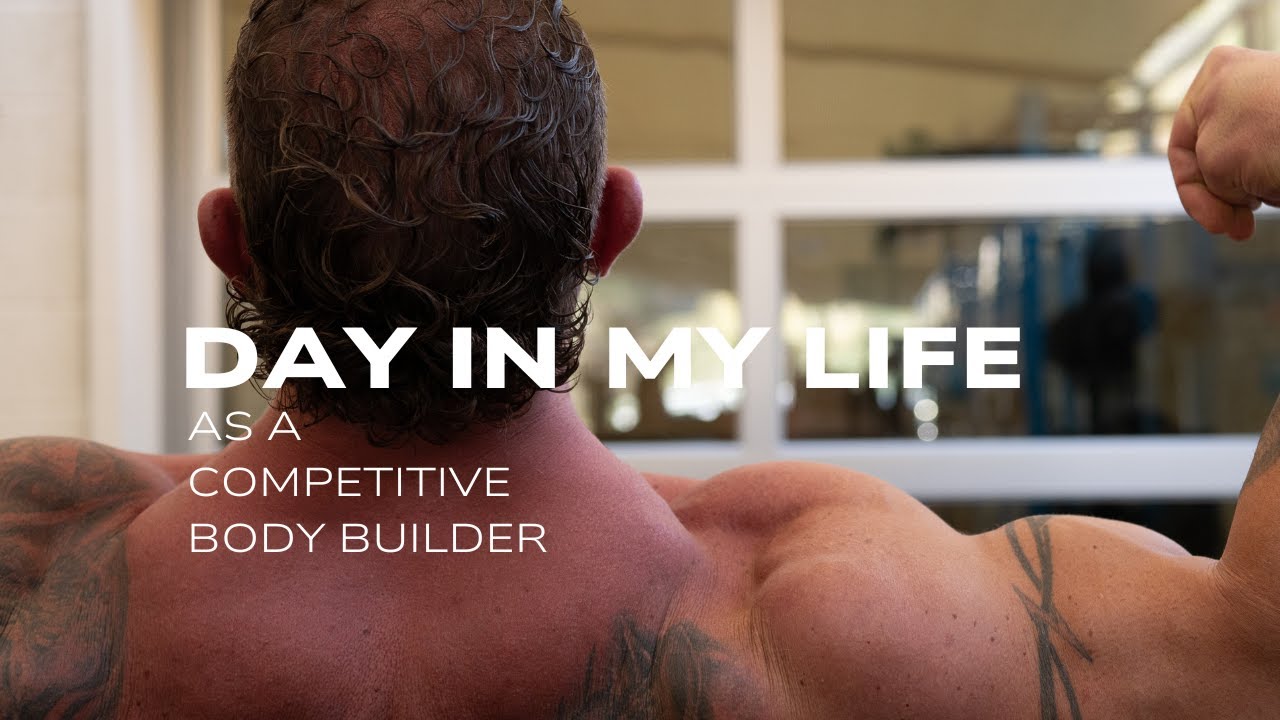 Day In The Life Of A Competitive Body Builder - YouTube