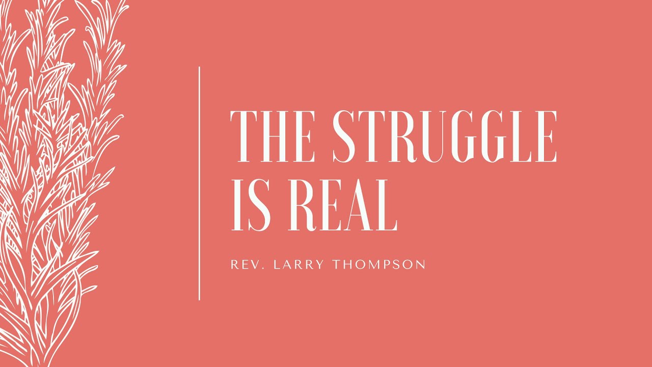 The Struggle is Real- Rev. Larry Thompson- Wednesday January 15, 2020 ...