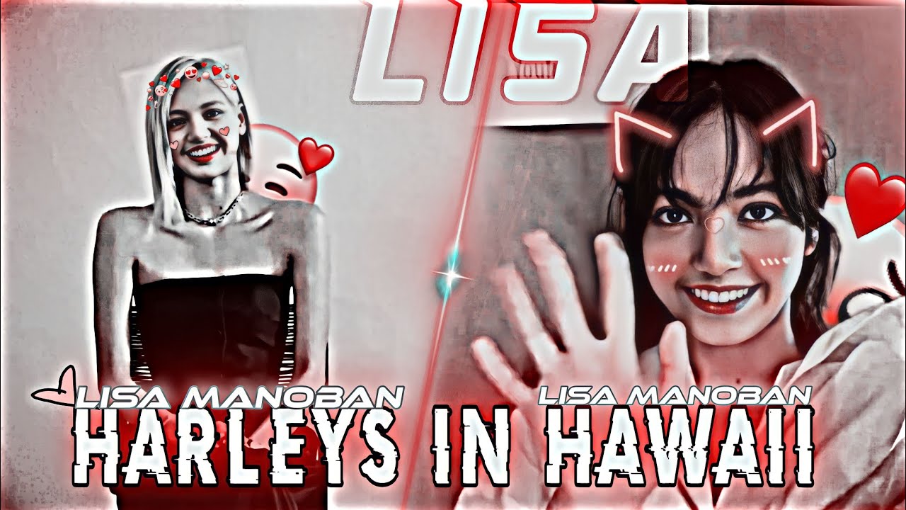 HARLEY S IN HAWAII x LISA MANOBAN | Lisa hot moments edit | #lisa # ...