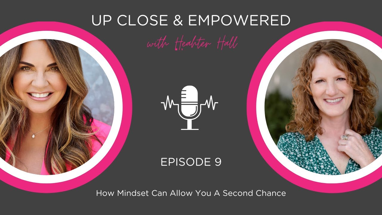 Episode 9: Up Close & Empowered with Heather Hall - How Mindset Can ...