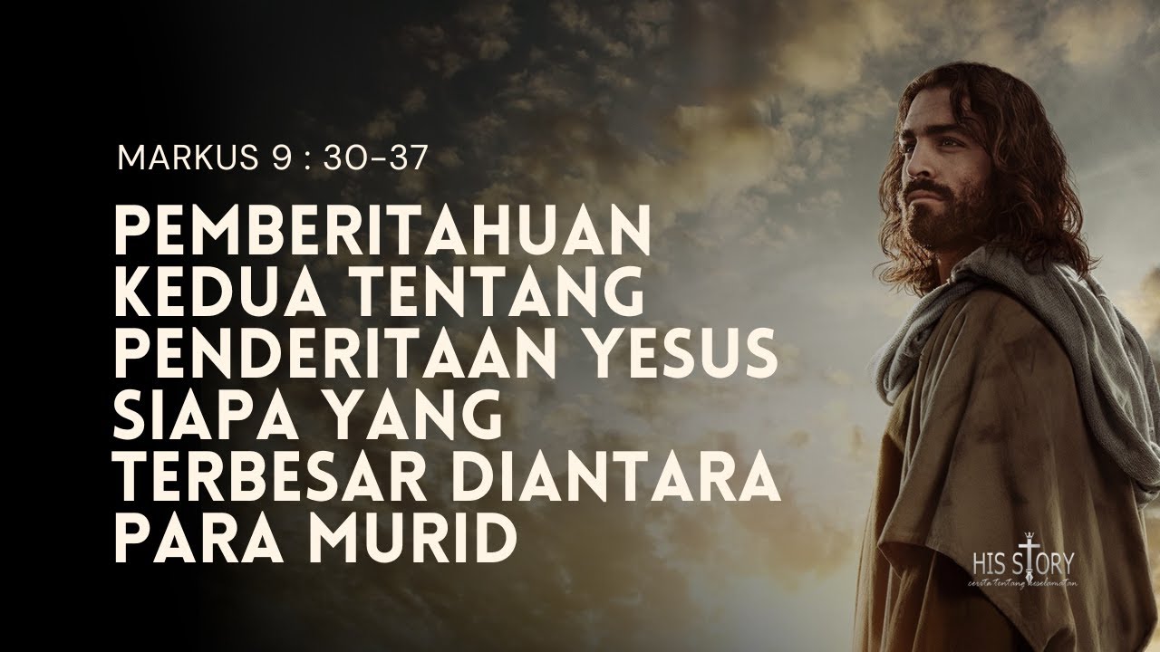 MARKUS 9 : 30 - 37 "PEMBERITAHUAN KEDUA TENTANG PENDERITAAN YESUS ...