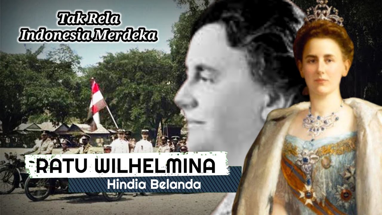 Ratu Wilhelmina Satu-satunya Ratu Belanda Yang Tak Rela Indonesia ...